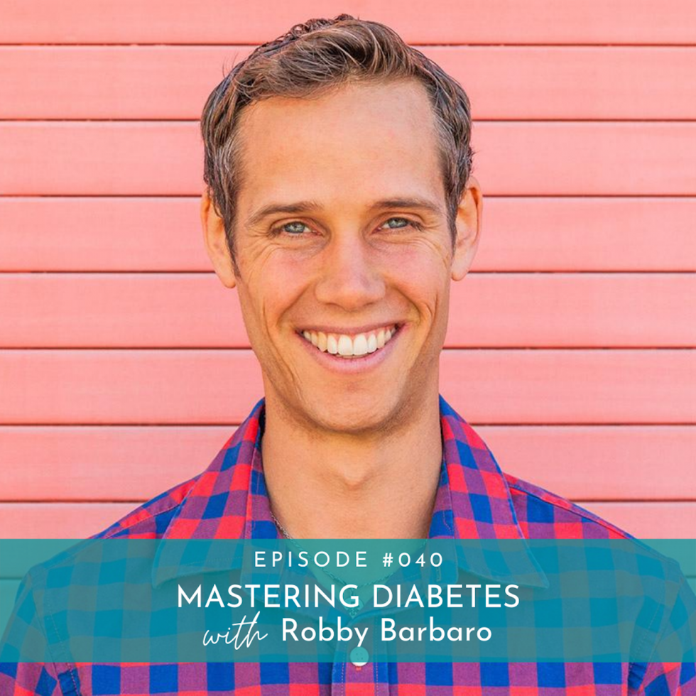 040: Mastering Diabetes with Robby Barbaro - Amberly Lago
