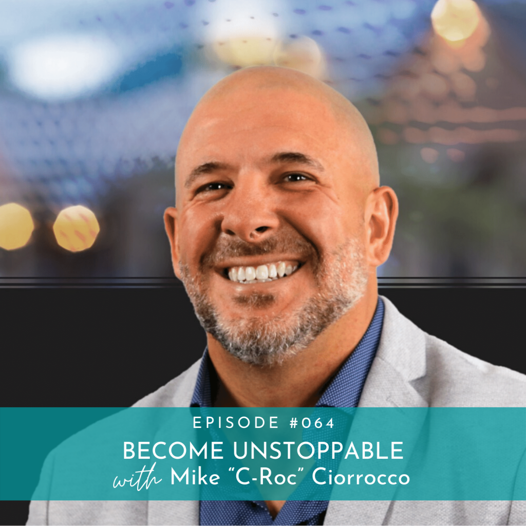 064: Become Unstoppable with Mike "C-Roc" Ciorrocco - Amberly Lago