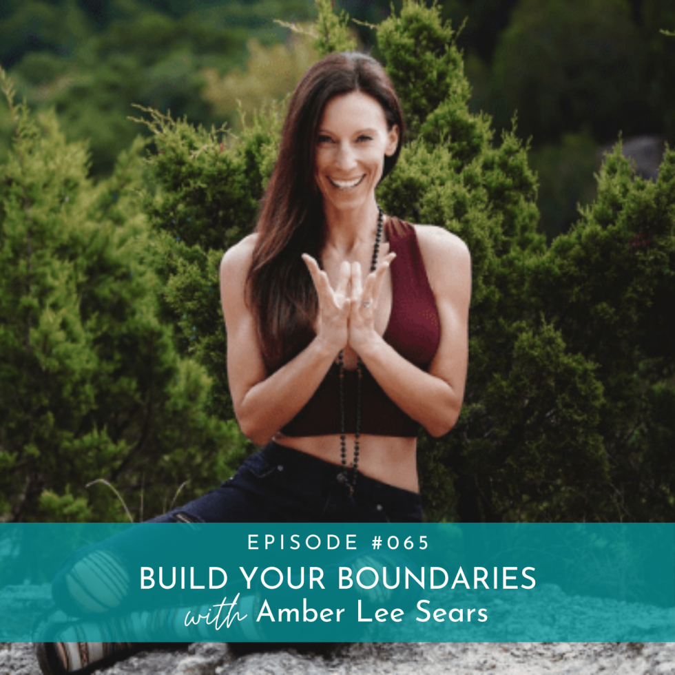 065: Build Boundaries That Help You Thrive with Amber Lee Sears ...