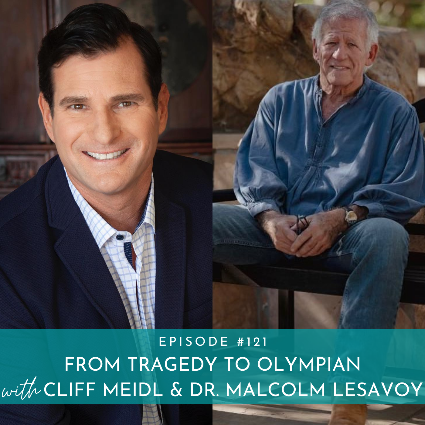 121: From Tragedy to Olympian with Cliff Meidl and Dr. Malcolm LeSavoy ...