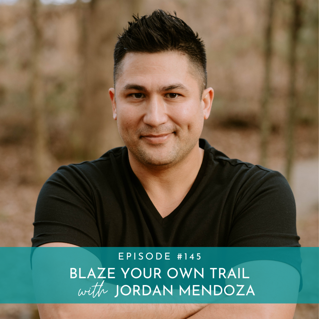 145: Blaze Your Own Trail with Jordan Mendoza - Amberly Lago
