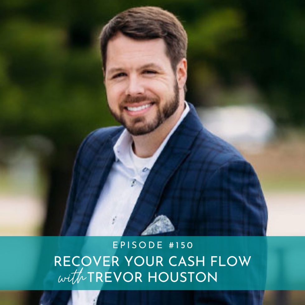 150: Recover Your Cash Flow Without Touching Your Resume with Trevor ...