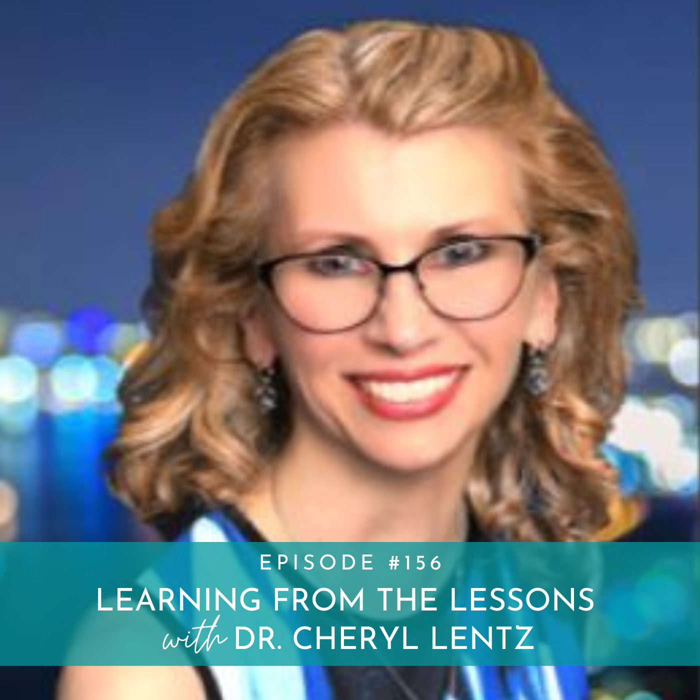 156: Learning From the Lessons that Failure Teaches with Dr. Cheryl ...