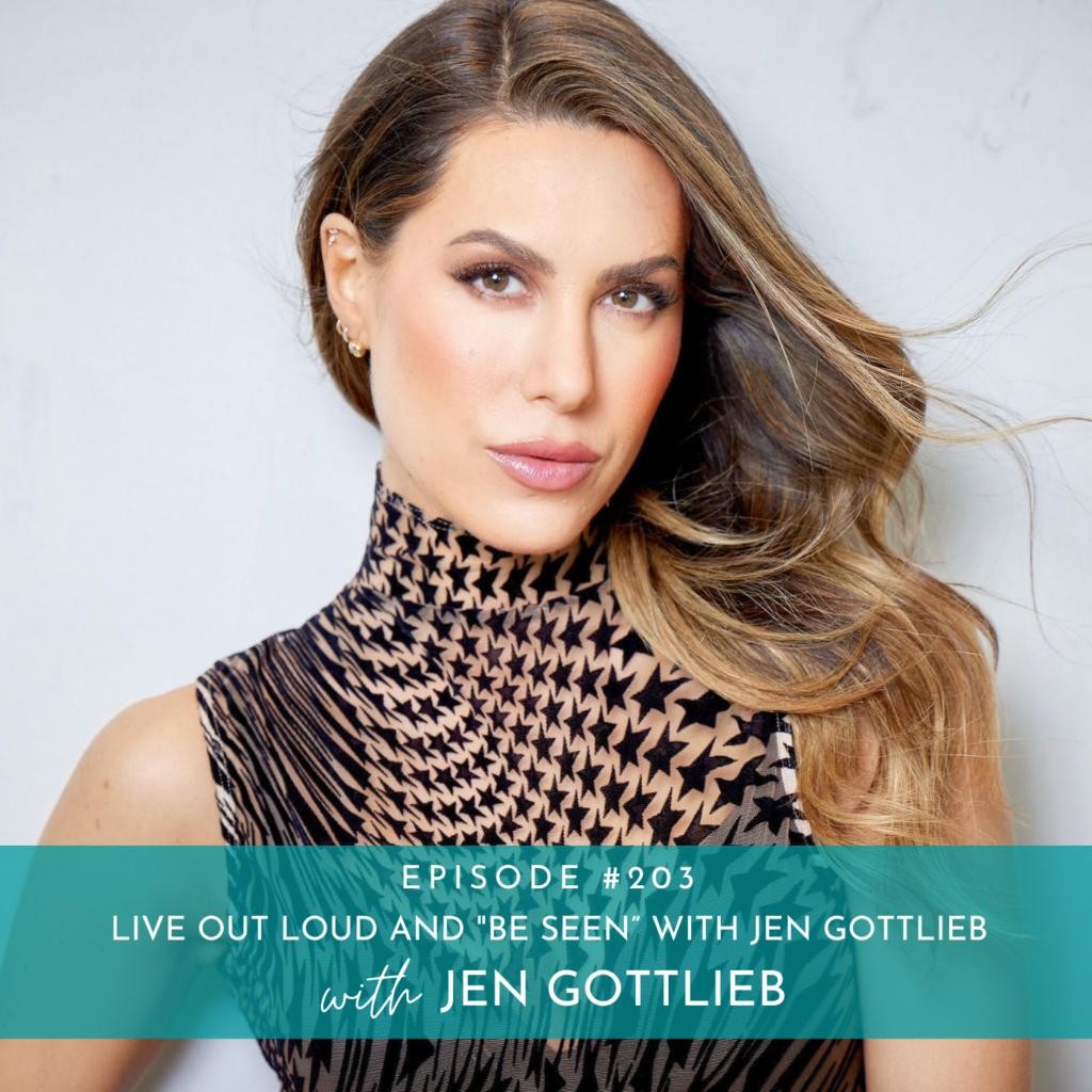 203: Live Out Loud and "Be Seen" with Jen Gottlieb - Amberly Lago
