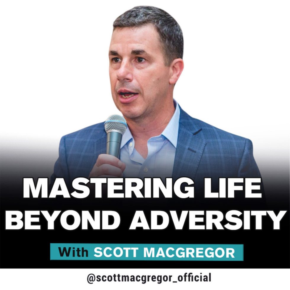 213: Mastering Life Beyond Adversity with Scott MacGregor - Amberly Lago